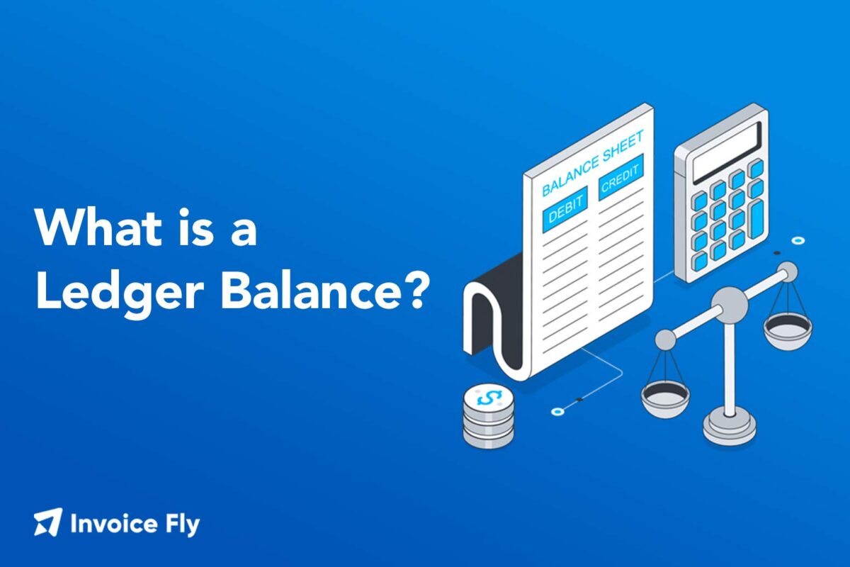 What Is A Ledger Balance And Why Is It Important? - Invoice Fly