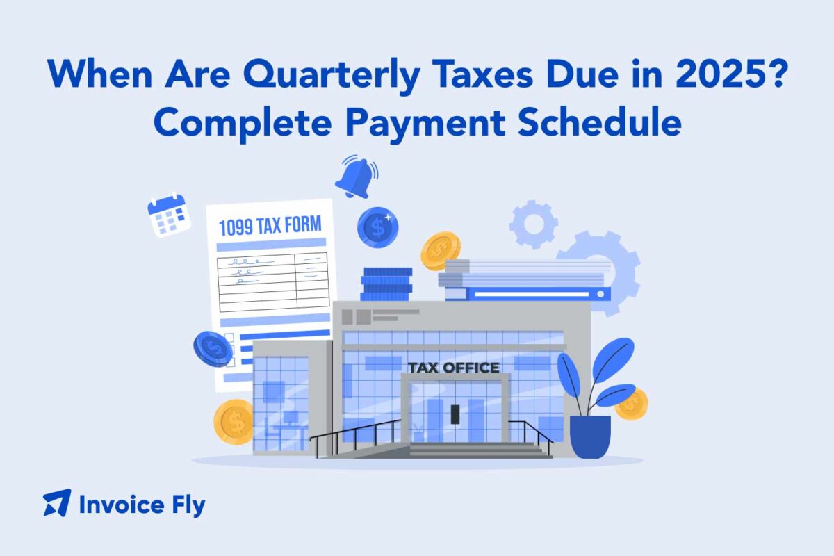 Quarterly Taxes Due Dates 2025: Full Payment Schedule | Invoice Fly